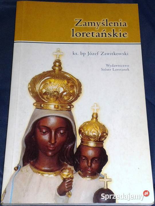 Zamyślenia loretańskie - ks. bp Józef Zawitkowski Chełm - Sprzedajemy.pl Zamyślenia loretańskie - ks. bp Józef Zawitkowski Chełm - Sprzedajemy.pl