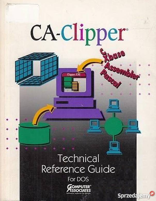 CA-CLIPPER TECHNICAL REFERENCE GUIDE FOR DOS Katowice - Sprzedajemy.pl CA-CLIPPER TECHNICAL REFERENCE GUIDE FOR DOS Katowice - Sprzedajemy.pl