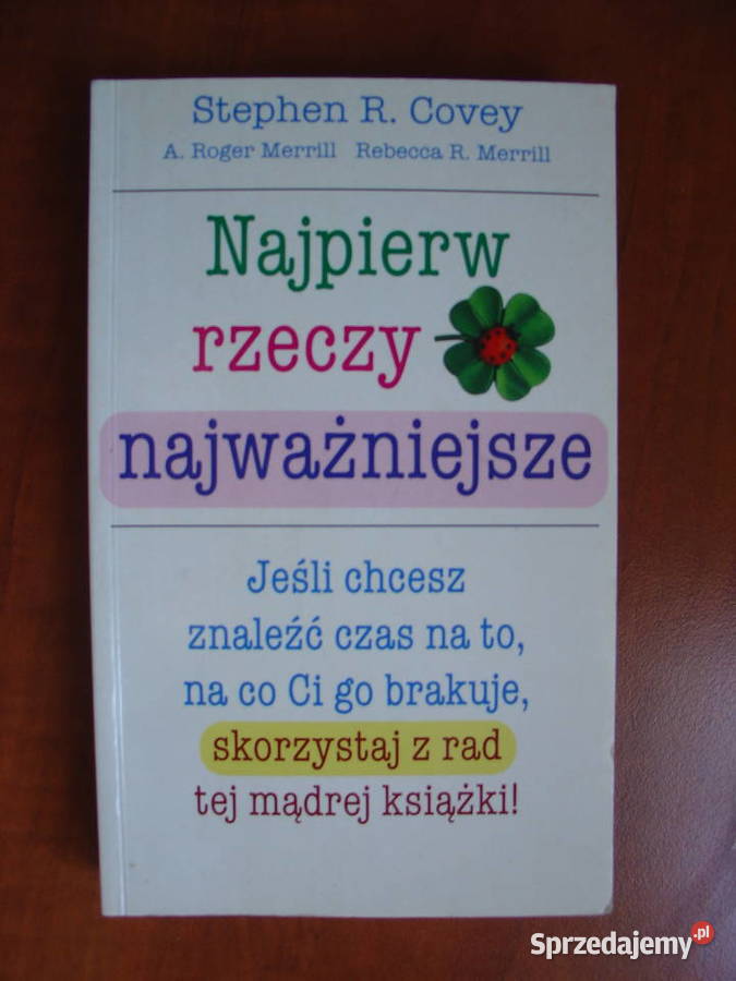 Najpierw rzeczy najważniejsze Roger i Rebecca R. Merrill, Stephen R ...